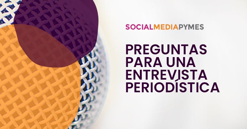 Preguntas para una entrevista periodística, tipos y pasos